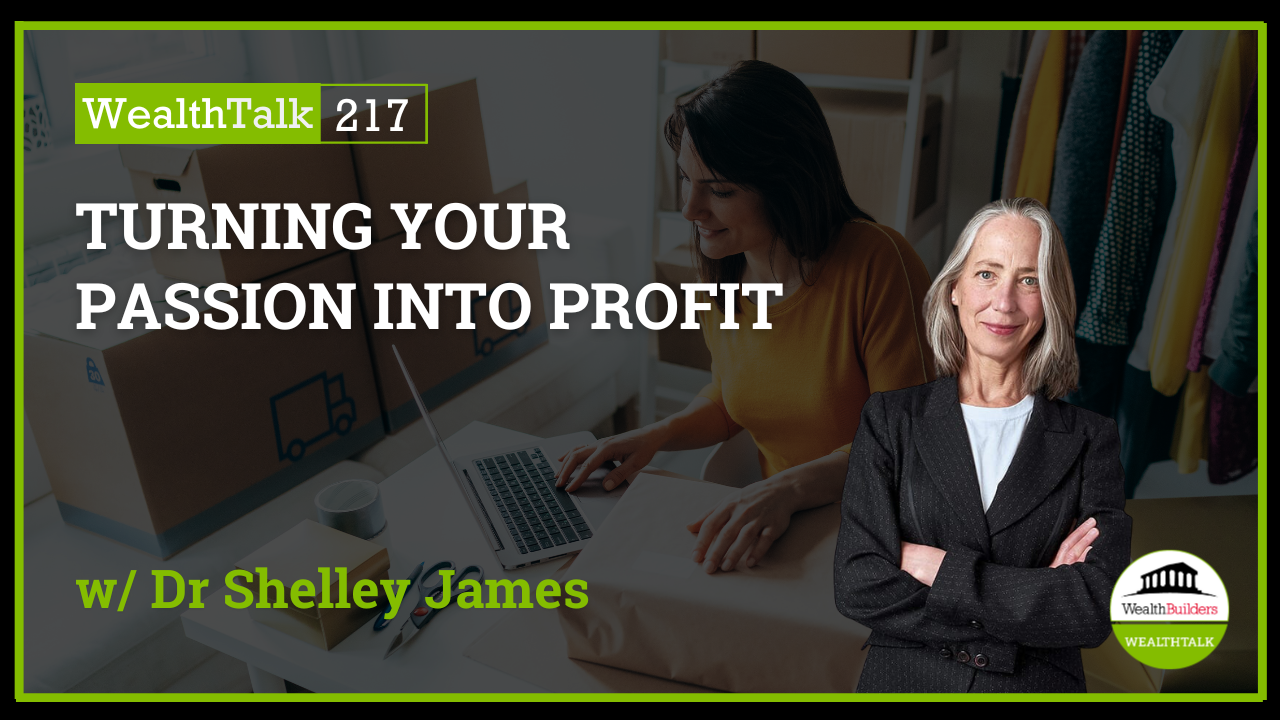 Turning Your Passion Into Profit w/ Dr Shelley James
