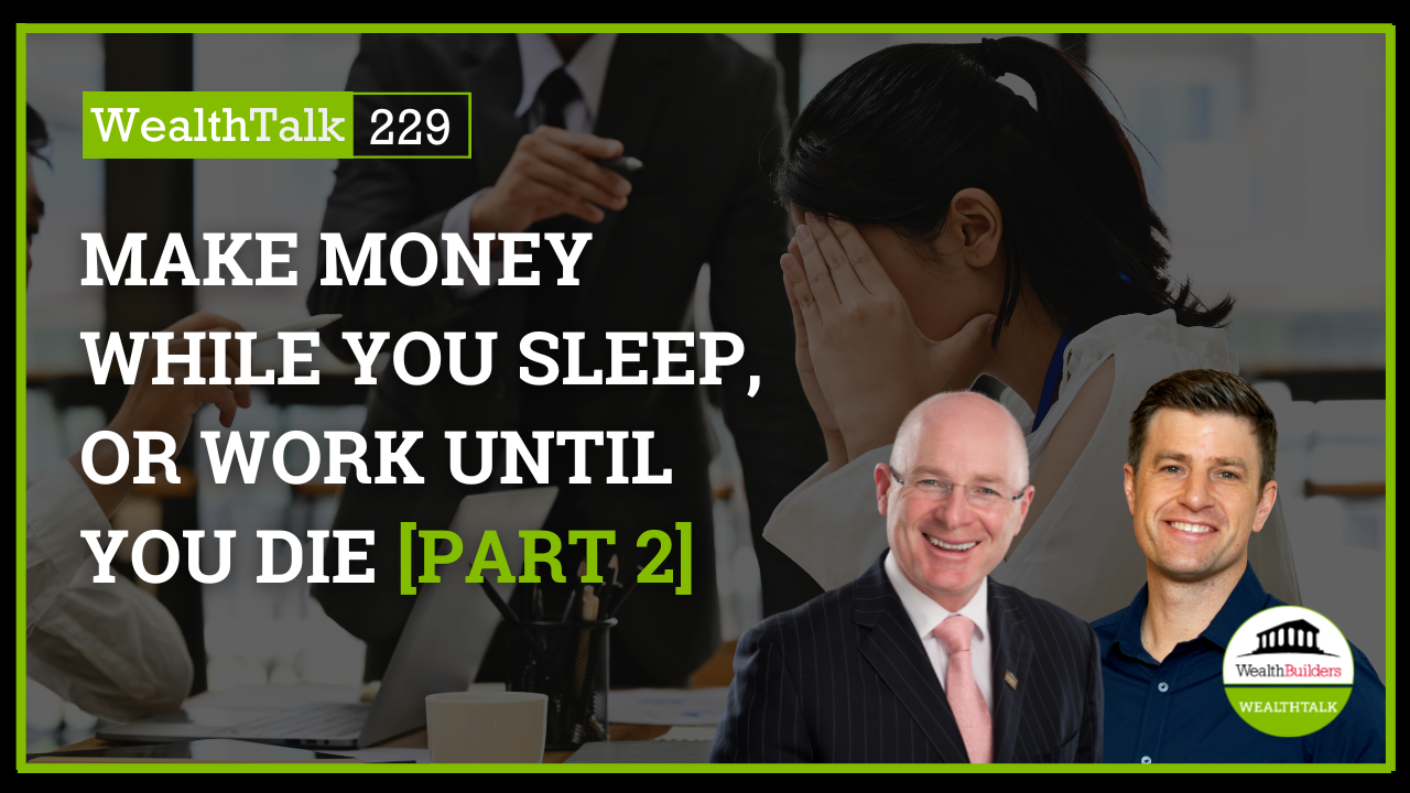 Make Money While You Sleep, Or Work Until You Die [Part 2]