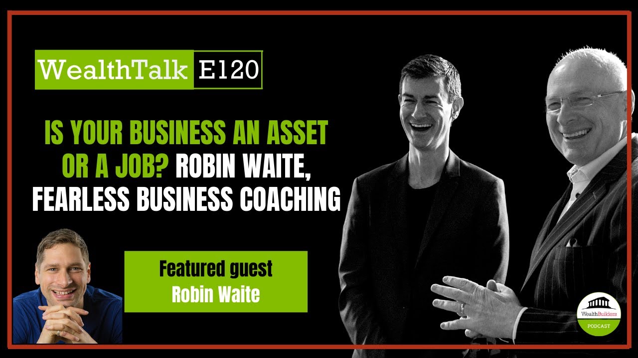 Is Your Business an Asset or a Job? Robin Waite, Fearless Business Coaching